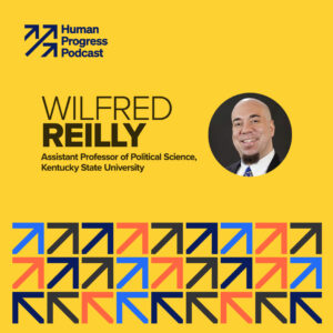 Wilfred Reilly: Debunking Woke Oppression Narratives - Human Progress